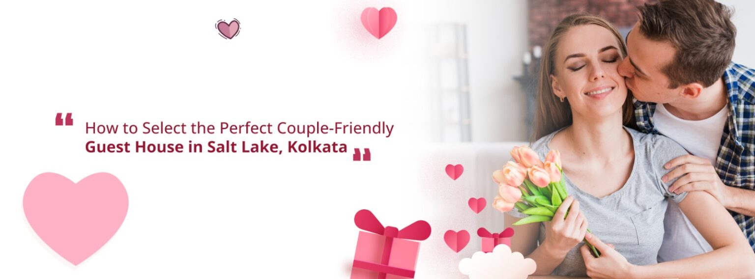 How to Select the Perfect Couple-Friendly Guest House in Salt Lake, Kolkata